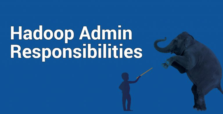 Hadoop Admin Responsibilities | MindsMapped