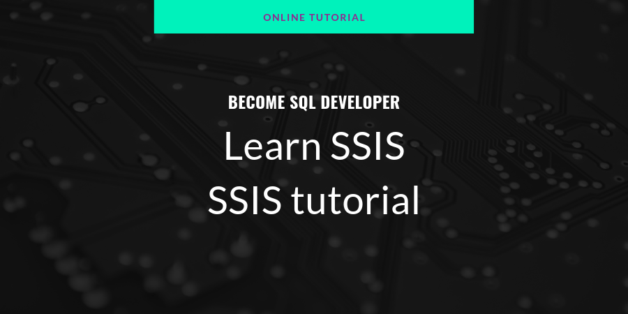Become an SQL Developer: Learn SSIS | SSIS tutorial | MindsMapped Become an SQL Developer: Learn SSIS | SSIS tutorial | MindsMapped